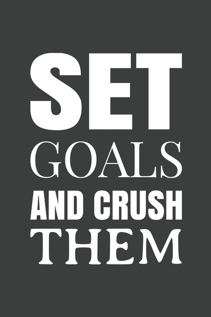 Set Goals And Crush Them