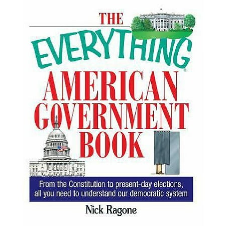 The Everything American Government Book: From the Constitution to ...