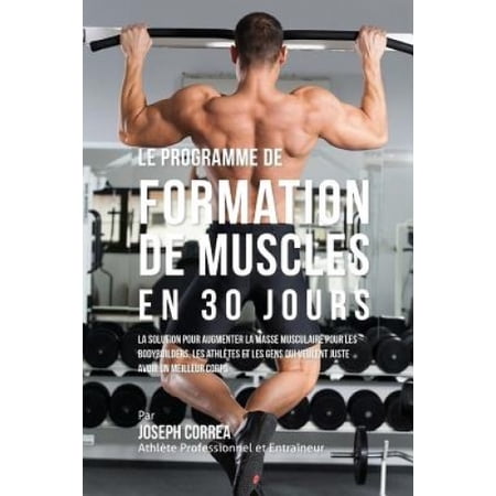 Le Programme de Formation de Muscles En 30 Jours: La Solution Pour ...
