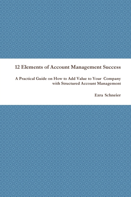 12 Elements of Account Management Success : A Practical Guide on How to ...