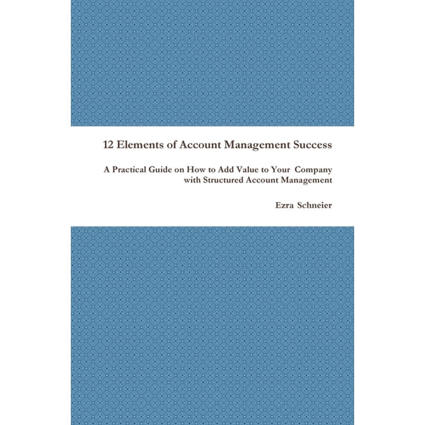 12 Elements of Account Management Success : A Practical Guide on How to ...