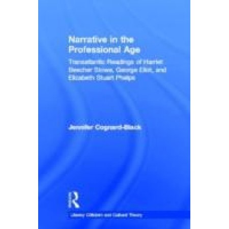 Narrative in the Professional Age: Transatlantic Readings of Harriet ...