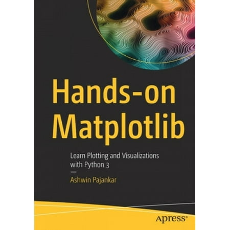 Hands-on Matplotlib: Learn Plotting and Visualizations with Python 3 ...
