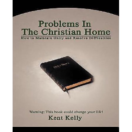 Problems in the Christian Home: How to Maintain Unity and Resolve ...