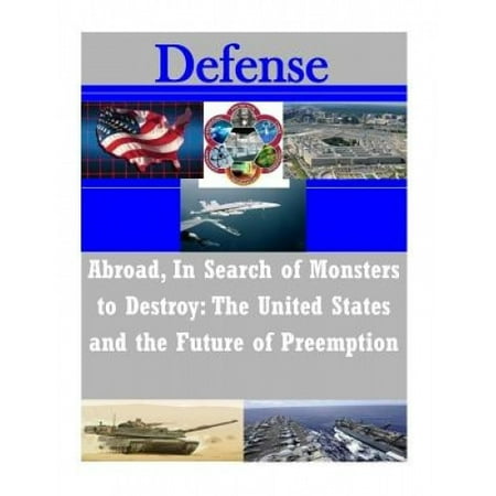 Abroad, In Search of Monsters to Destroy: The United States and the ...