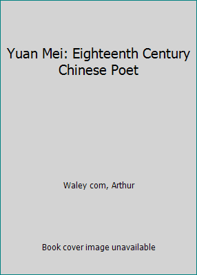 Pre-Owned Yuan Mei: Eighteenth Century Chinese Poet (Hardcover) 0804707197 9780804707190 ...
