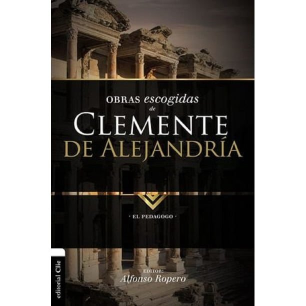 EL PEDAGOGO OBRAS ESCOGIDAS DE CLEMENTE DE ALEJANDRIA TITO FLAVIO ...