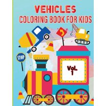 Vehicle Coloring Book for Kids Vol 2: For Preschool Children Ages 3-5 ...