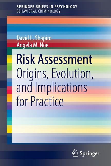 Risk Assessment : Origins, Evolution, and Implications for Practice ...