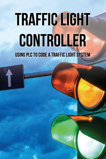 Traffic Light Controller: Using PLC To Code A Traffic Light System: Plc ...