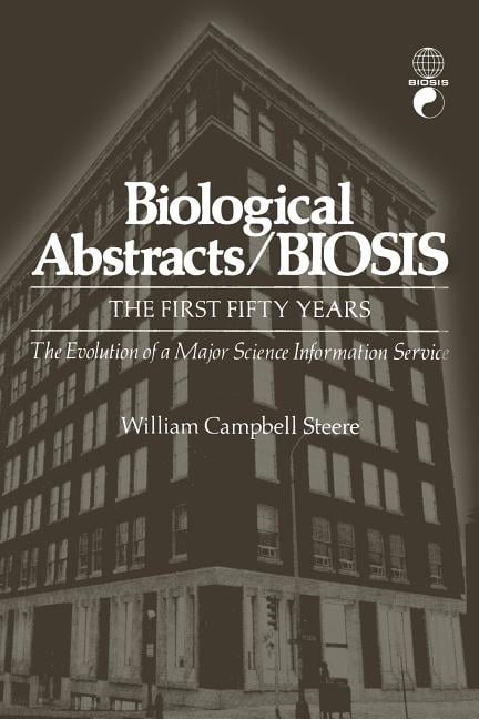 Biological Abstracts / Biosis: The First Fifty Years: The Evolution of ...