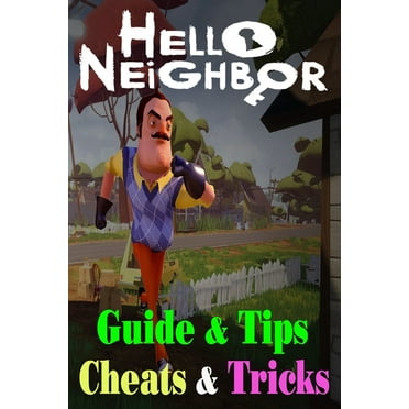Hello Neighbor: Complete Tips and Tricks - Guide - Strategy - Cheats ...