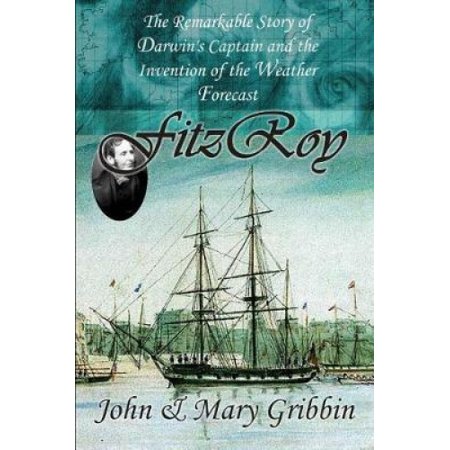Fitzroy: The Remarkable Story of Darwin's Captain and the Invention of ...