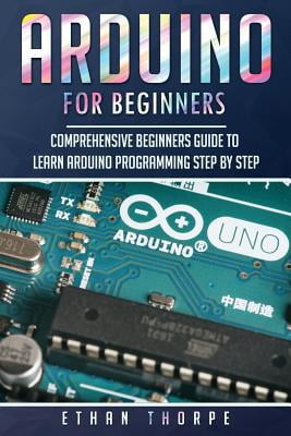 Pre-Owned Arduino for Beginners: Comprehensive Beginners Guide to Learn Arduino Programming Step ...