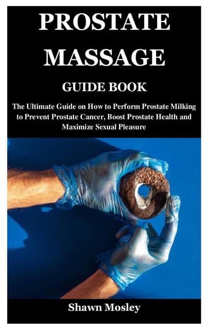 Prostate Massage Guide Book The Ultimate Guide On How To Perform
