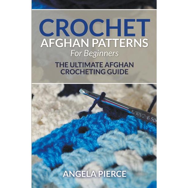 Crochet Afghan Patterns For Beginners: The Ultimate Afghan Crocheting ...