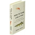 How to Think Like a Fish: And Other Lessons from a Lifetime in Angling ...