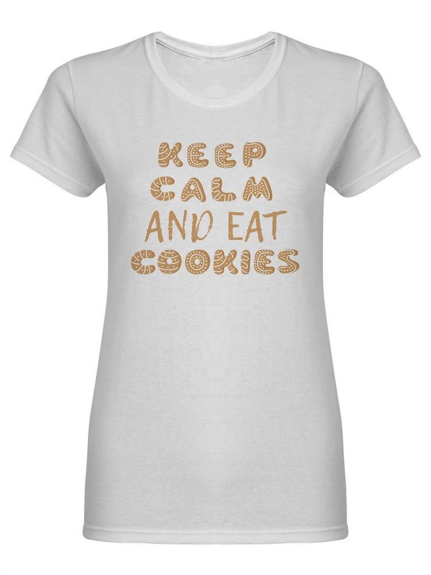 Keep Calm And Eat Cookies Shirt