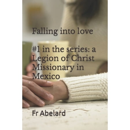 Diary of a Priest in Love: 1. Falling Into Love: A Legion of Christ ...