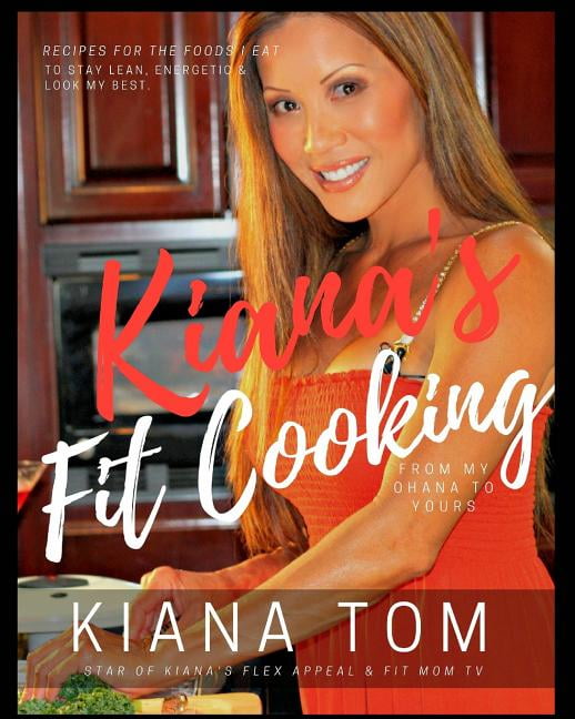 Kiana's Fit Cooking(TM) : Fit & Fast Healthy recipes for you & your ...