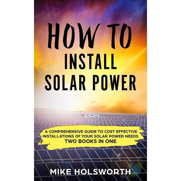 How to Install Solar Power : A Comprehensive Guide to Cost Effective ...
