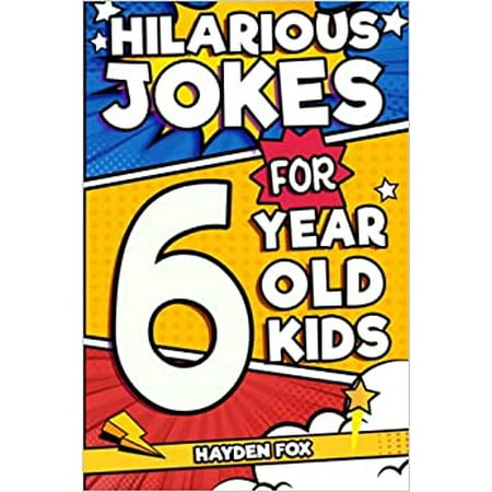 Hilarious Jokes For 6 Year Old Kids: An Awesome LOL Joke Book For Kids ...