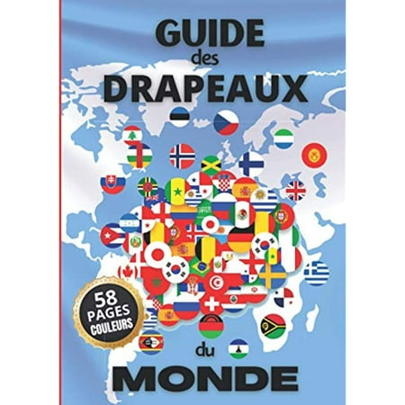 Guide des Drapeaux du Monde: Atlas de Tous les Pays, Capitales et ...