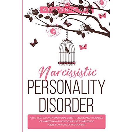 Narcissistic Personality Disorder: A Self-Help Recovery Emotional Guide to Understand the Causes ...