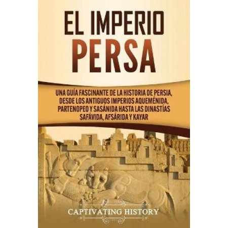 El Imperio Persa: Una guia fascinante de la historia de Persia, desde ...