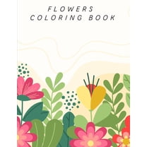 Flowers Coloring Book: Beautiful Collection Artistic Designs for Stress ...