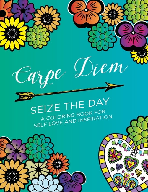 Carpe Diem - Seize the Day: A Coloring Book for Self Love & Inspiration ...