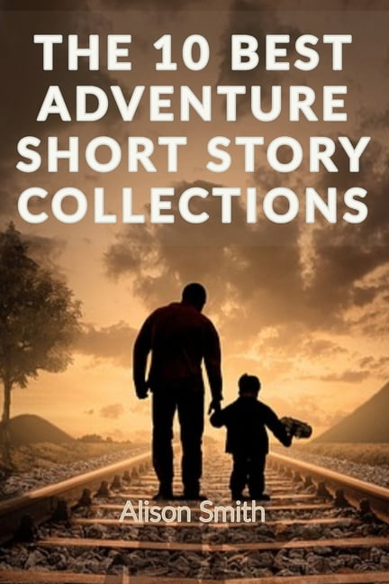 Short Stories Short Stories THE 10 BEST ADVENTURE SHORT STORY short-stories-short-stories-the-10-best-adventure-short-story