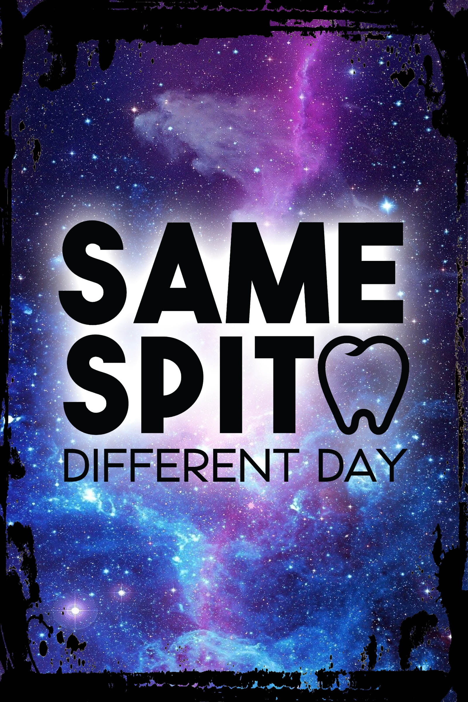 Galaxy Inspirational Wall Art Same spit different day funny dentist ...