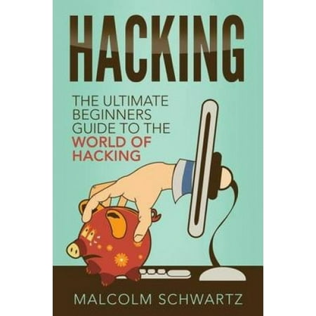 Hacking: The Ultimate Beginners Guide To The World Of Hacking | Walmart Canada