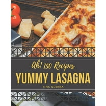 222 Ultimate Lasagna Recipes : Make Cooking at Home Easier with Lasagna ...