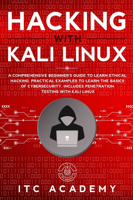 Hacking with Kali Linux : A Comprehensive Beginner's Guide to Learn ...