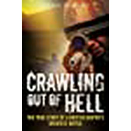 Crawling Out of Hell: The True Story of a British Sniper's Greatest ...