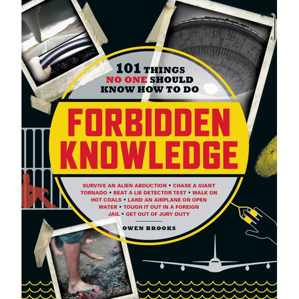 Forbidden Knowledge : 101 Things No One Should Know How to Do ...