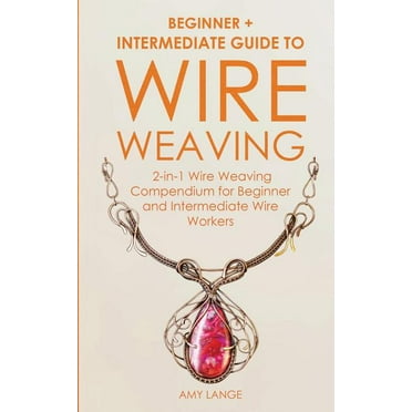 Wire Weaving for Beginners: Make Your First Wire Jewelry Project and ...