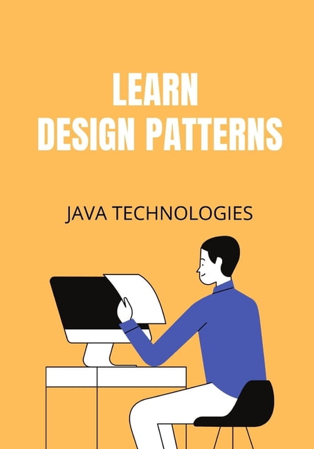 Java Technologies: Learn Design Patterns : the best practices used by ...