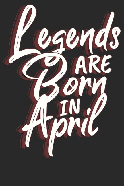 Legends are born in April : Notizbuch DIN A5 Blanko 120 Seiten Legenden ...