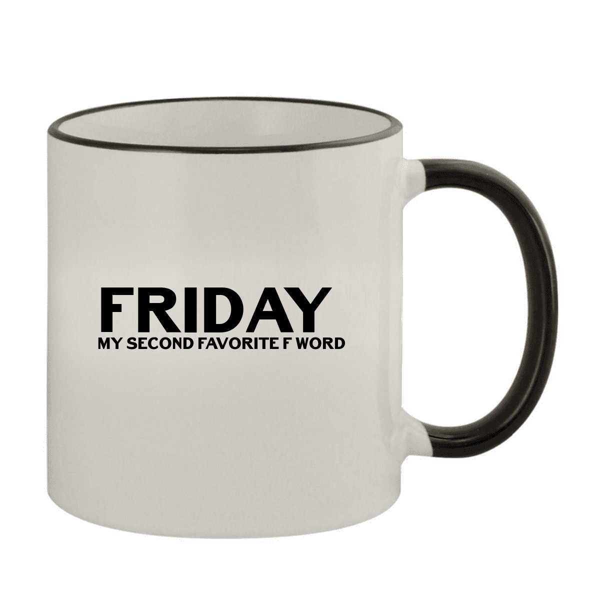 Friday. My Second Favorite F Word. - 11oz Colored Handle and Rim Coffee ...