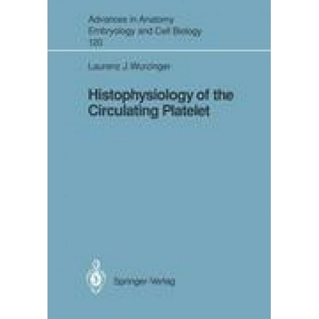 Histophysiology of the Circulating Platelet (Advances in Anatomy ...