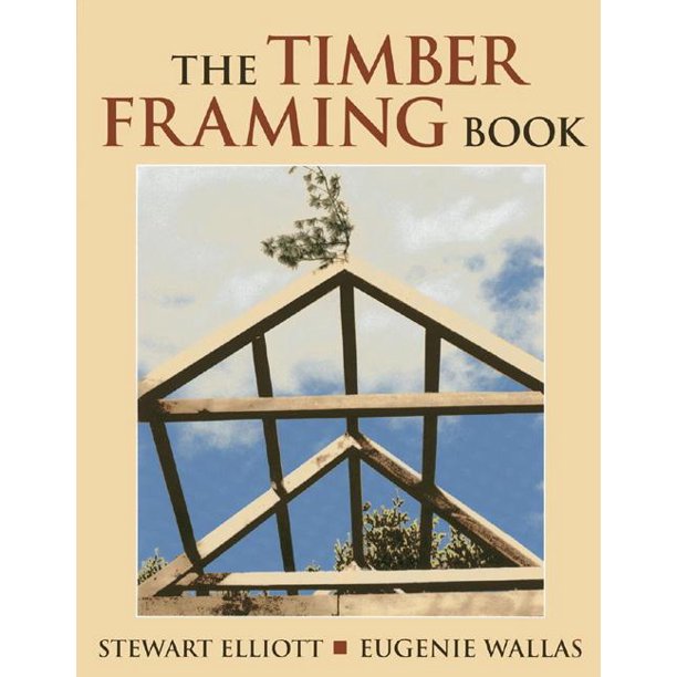 The Timber Framing Book (Paperback) - Walmart.com