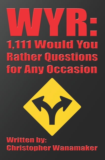 Wyr : 1,111 Would You Rather Questions for Any Occasion - Walmart.com ...