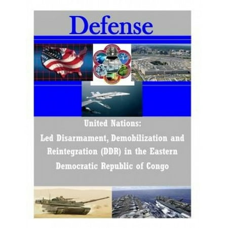 United Nations: Led Disarmament, Demobilization and Reintegration (Ddr ...