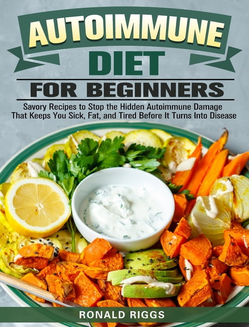 Autoimmune Diet for Beginners : Savory Recipes to Stop the Hidden ...