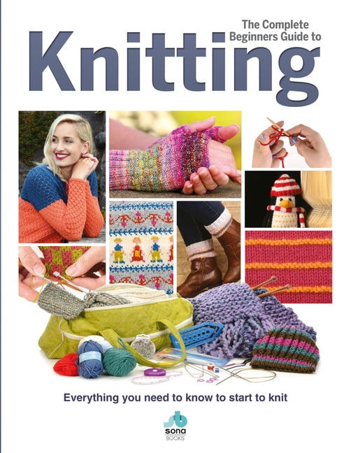 The Complete Beginners Guide to Knitting : Everything You Need to Know ... The Complete Beginners Guide to Knitting : Everything You Need to Know ...