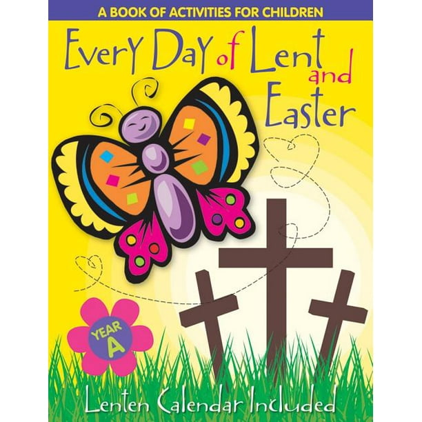 Every Day of Lent : A Book of Activities for Children--Cycle a ...