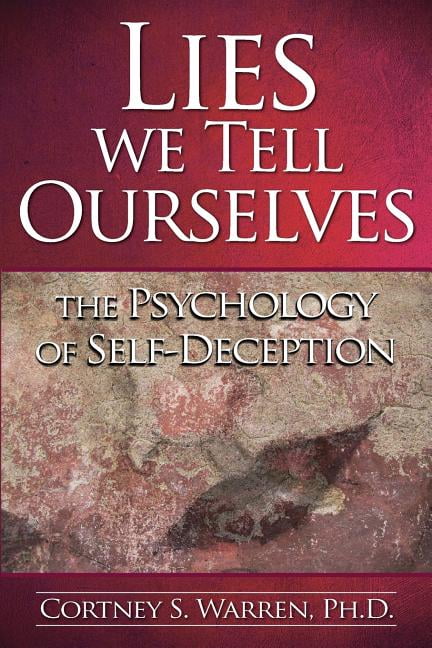 Lies We Tell Ourselves : The Psychology of Self-Deception - Walmart.com